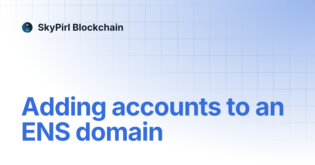 Adding accounts to an ENS domain | SkyPirl Blockchain