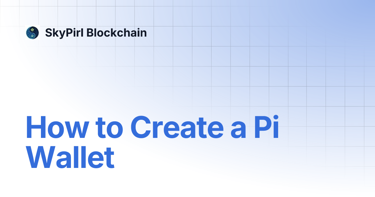How to Create a Pi Wallet | SkyPirl Blockchain