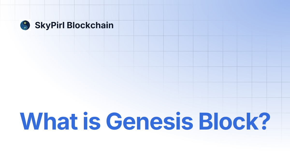 What is Genesis Block? | SkyPirl Blockchain