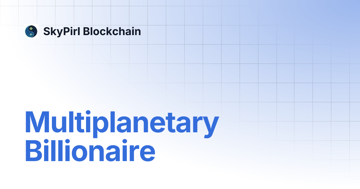 Multiplanetary Billionaire | SkyPirl Blockchain