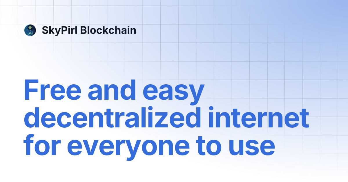 Free and easy decentralized internet for everyone to use | SkyPirl ...