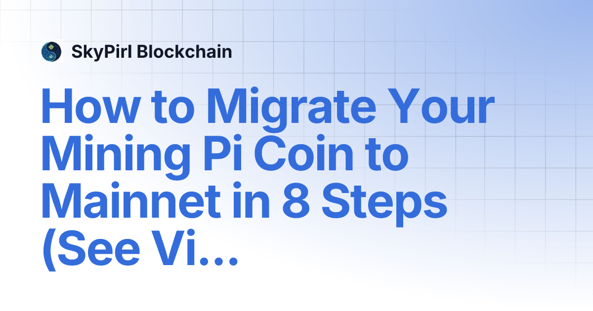 How to Migrate Your Mining Pi Coin to Mainnet in 8 Steps (See Video) | SkyPirl Blockchain