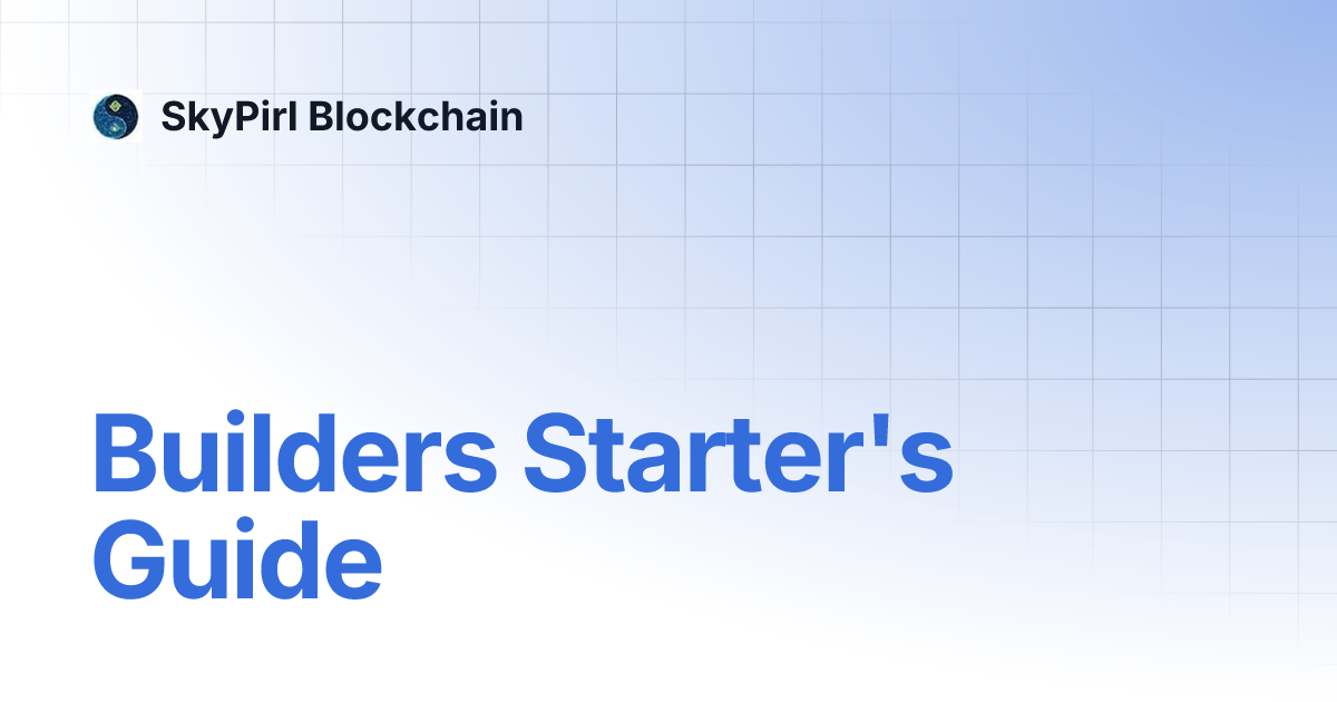 Builders Starter's Guide | SkyPirl Blockchain