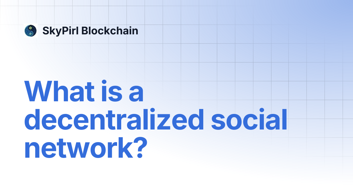 What is a decentralized social network? | SkyPirl Blockchain