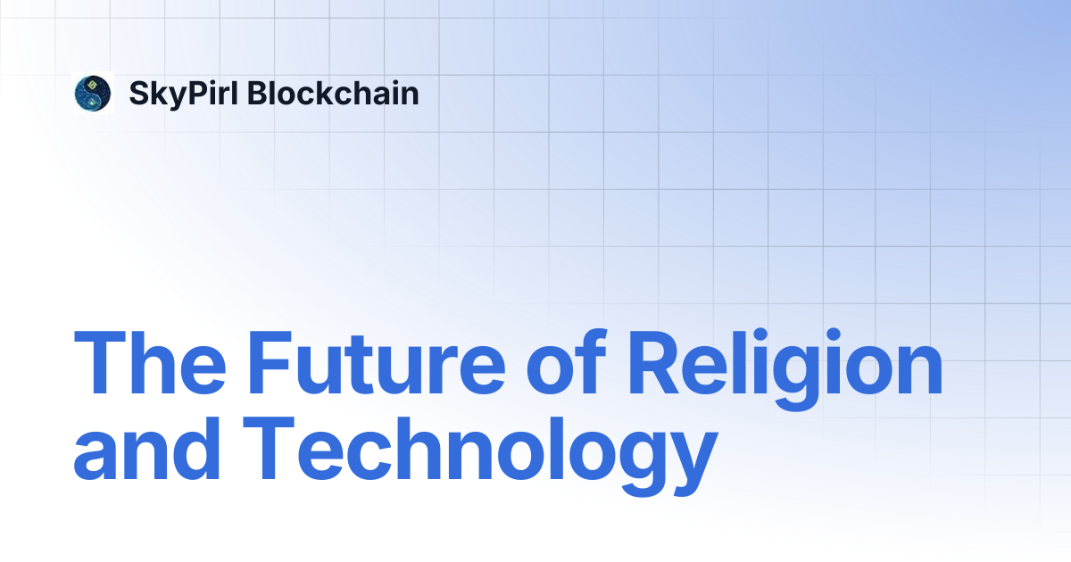 The Future of Religion and Technology | SkyPirl Blockchain